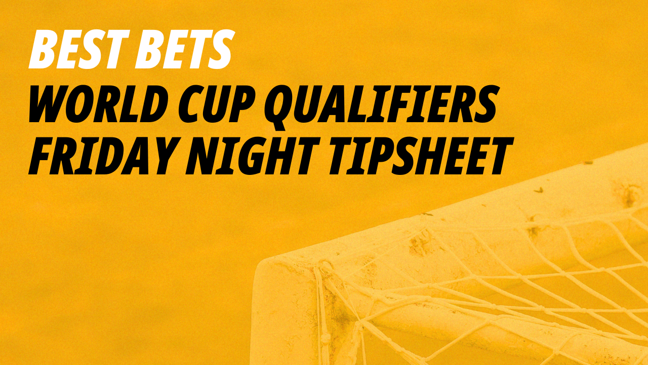 Football Betting Tips and Predictions - World Cup Qualifers - Friday ...